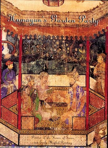 Humayun's Garden Party: Princess of the House of Timur & Early Mughal ...