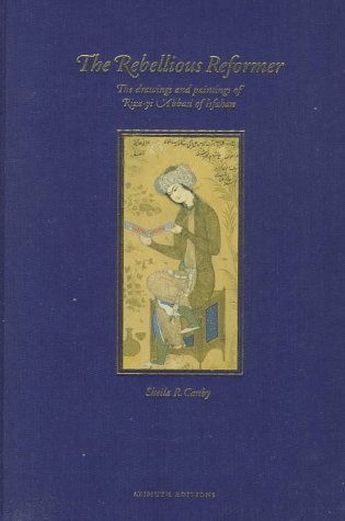 The Rebellious Reformer: The Drawings and Paintings of Riza-Yi Abbasi ...