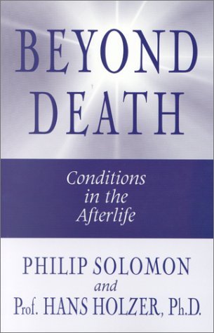 Beyond Death: Conditions in the Afterlife by Philip Solomon | Goodreads