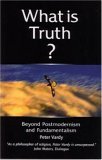 What Is Truth?: Beyond Postmodernism And Fundamentalism by Peter Vardy ...