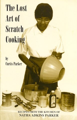Lost Art of Scratch Cooking: Recipes from the Kitchen of Natha Adkins ...