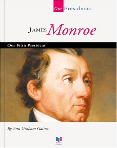 James Monroe: Our Fifth President by Ann Graham Gaines | Goodreads