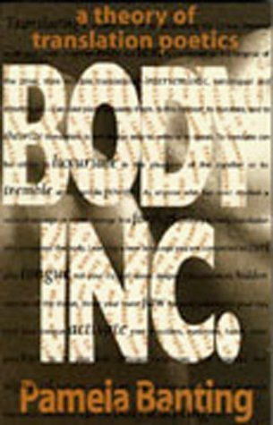 Body, Inc: A Theory of Translation Poetics by Pamela Banting | Goodreads