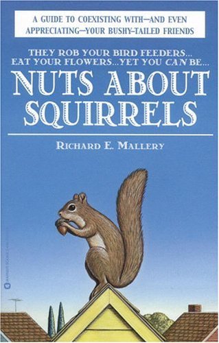 Nuts About Squirrels: A Guide to Coexisting with-and Even Appreciating ...