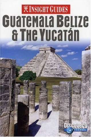 Insight Guides: Guatemala Belize & the Yucatan by Brian Bell | Goodreads