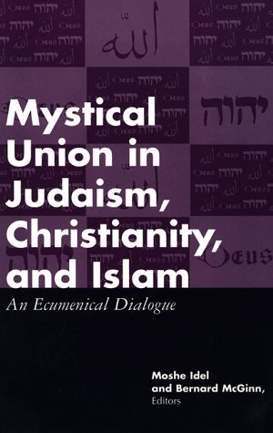 Mystical Union in Judaism, Christianity, and Islam: An Ecumenical ...