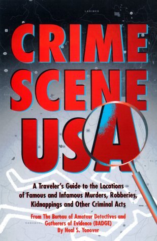 Crime Scene USA: A Traveler's Guide to the Locations of Famous and ...