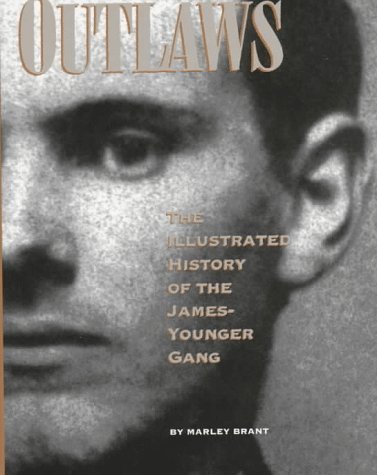 Outlaws: The Illustrated History of the James-Younger Gang by Marley ...