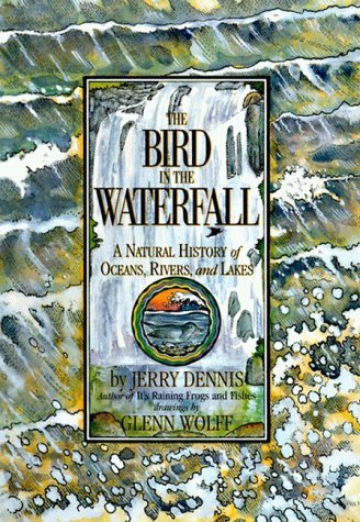 The Bird in the Waterfall: A Natural History of Oceans, Rivers, and ...