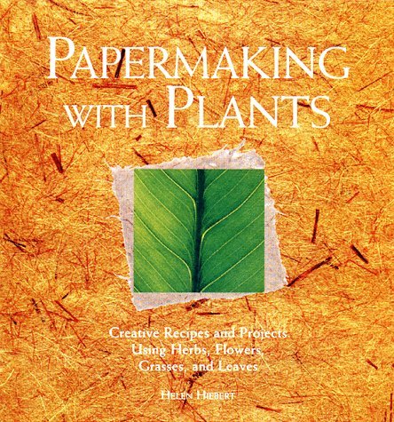Papermaking with Plants: Creative Recipes and Projects Using Herbs ...