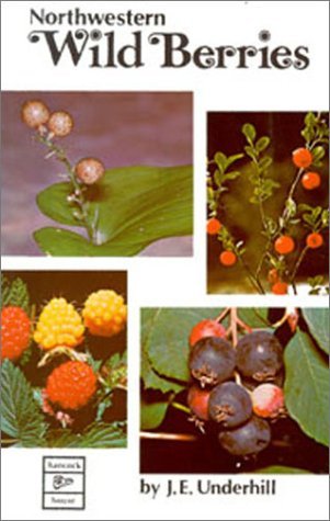 Northwestern Wild Berries: The Must Have Guide To by J. E. (Ted ...