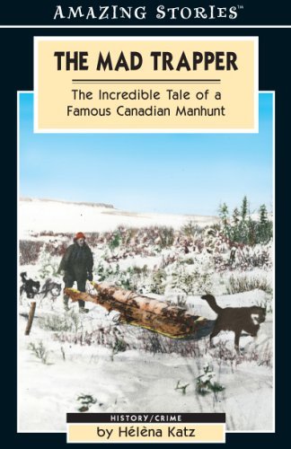 The Mad Trapper: The Incredible Tale of a Famous Canadian Manhunt by ...