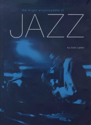 The Virgin Encyclopaedia of Jazz by Colin Larkin | Goodreads