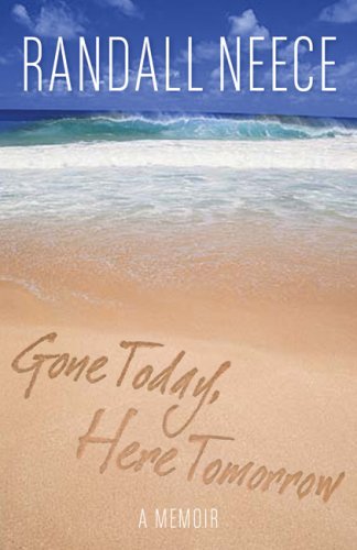 Gone Today, Here Tomorrow: A Memoir by Randall Neece | Goodreads
