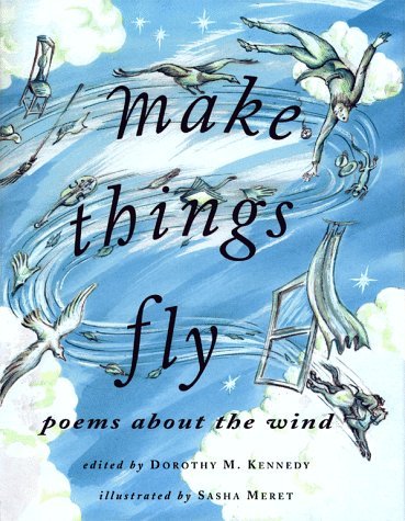 Make Things Fly: Poems About The Wind by Dorothy M. Kennedy | Goodreads