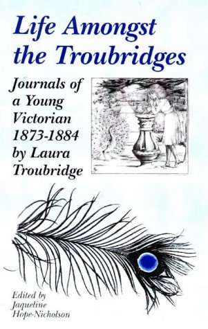 Life Amongst the Troubridges: Journals of a Young Victorian 1873-1884 ...