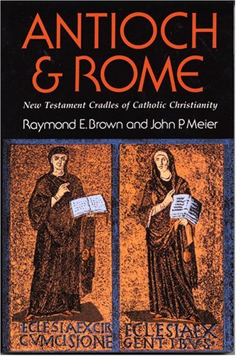 Antioch and Rome: New Testament Cradles of Catholic Christianity by ...