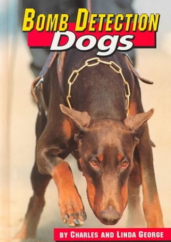 Bomb Detection Dogs (Dogs at Work Series) by Linda George | Goodreads