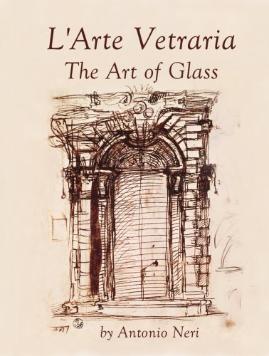 L'Arte Vetraria The Art of Glass by Antonio Neri, Vol. I Translated ...
