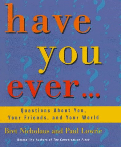 Have You Ever...: Questions About You, Your Friends, and Your World by ...