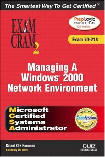 Managing a Windows 2000 Network Environment: Exam Cram 2 Exam 70-218 by Kalani Kirk Hausman ...
