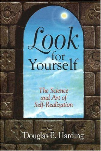 Look for Yourself: The Science and Art of Self-Realization by Douglas E ...