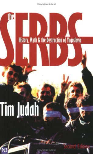 The Serbs: History, Myth and the Destruction of Yugoslavia by Tim Judah ...
