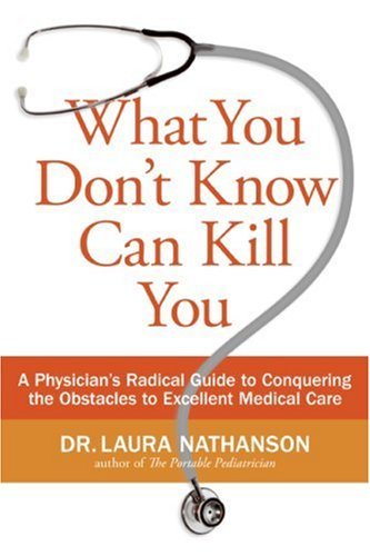 What You Don't Know Can Kill You: A Physician's Radical Guide to ...