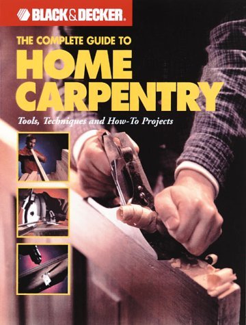 The Complete Guide to Home Carpentry: Carpentry Skills & Projects for ...