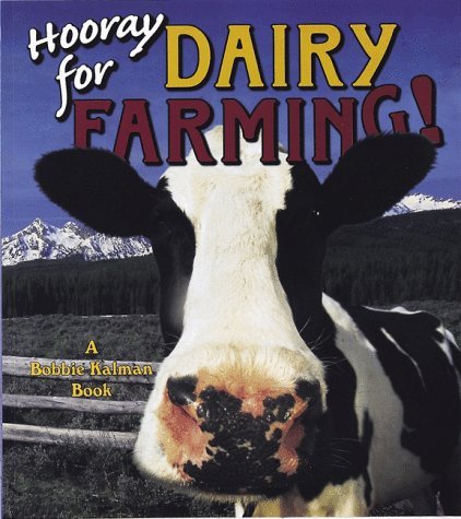 Hooray for Dairy Farming! (Hooray for Farming!) by Bobbie Kalman ...