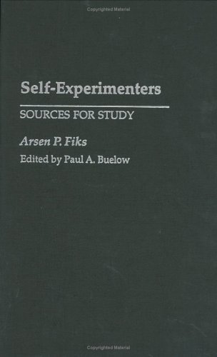 Self-Experimenters: Sources for Study by Paul A. Buelow | Goodreads
