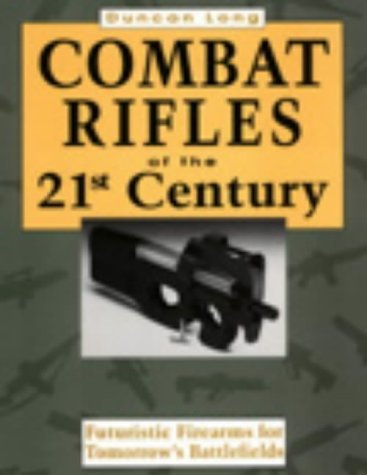 Combat Rifles of the 21st Century: Futuristic Firearms for Tomorrow's ...
