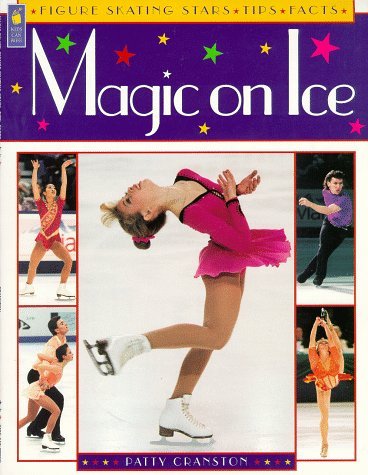 Magic on Ice: Figure Skating Stars, Tips and Facts by Patty Cranston ...