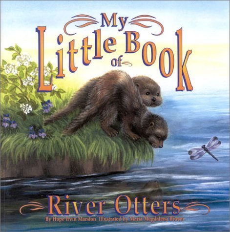 My Little Book of River Otters by Hope Irvin Marston | Goodreads