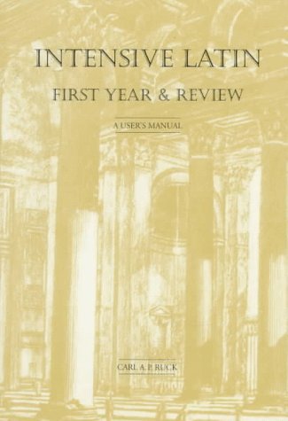 Intensive Latin: First Year & Review by Carl A.P. Ruck | Goodreads