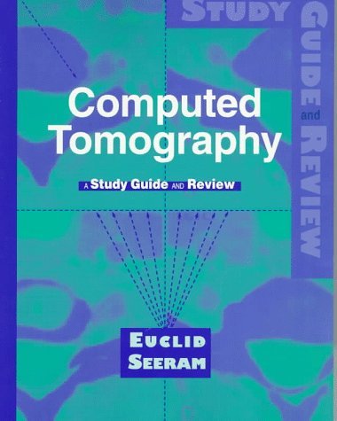 Computed Tomography: A Study Guide and Review by Euclid Seeram | Goodreads