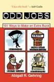 Odd Jobs: 101 Ways to Make an Extra Buck by Abigail R. Gehring | Goodreads