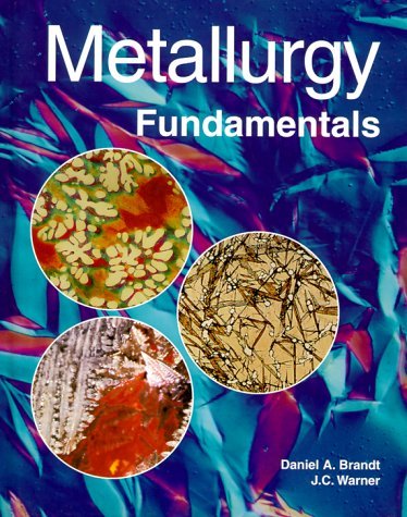 Metallurgy Fundamentals by Daniel A.;Warner Brandt | Goodreads