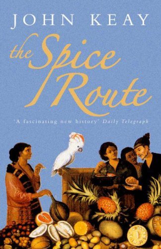 The Spice Route by John Keay | Goodreads