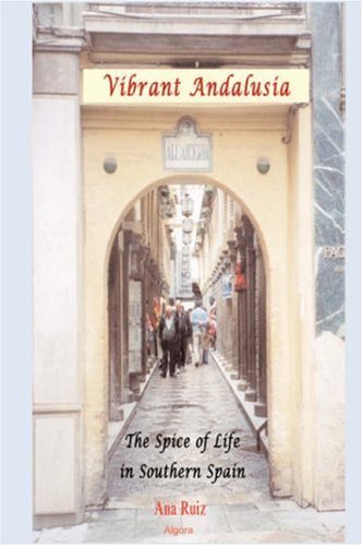 Vibrant Andalusia: The Spice of Life in Southern Spain by Ana Ruiz ...