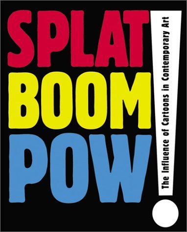 Splat Boom Pow! The Influence of Cartoons in Contemporary Art by Roger ...