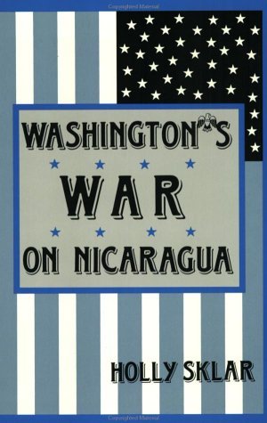 Washington's War on Nicaragua by Holly Sklar | Goodreads