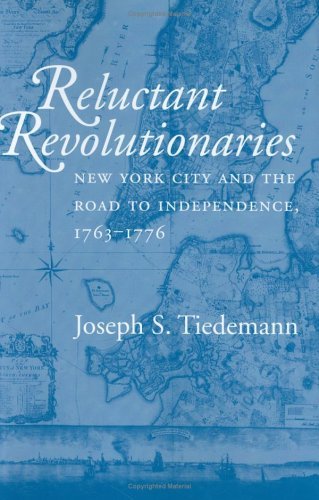 Reluctant Revolutionaries: New York City and the Road to Independence ...