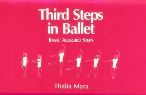 Third Steps in Ballet: Basic Allegro Steps by Thalia Mara | Goodreads