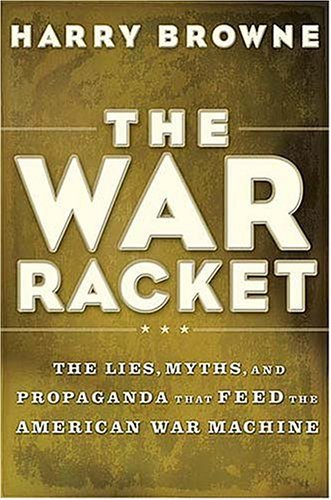 The War Racket: The Lies, Myths and Propoganda That Feed the American ...