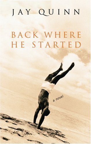 Back Where He Started: A Novel by Jay Quinn | Goodreads