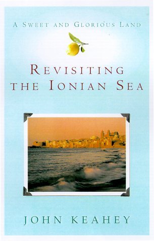 A Sweet and Glorious Land: Revisiting the Ionian Sea by John Keahey ...