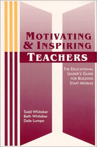 Motivating & Inspiring Teachers: The Educational Leader's Guide for ...
