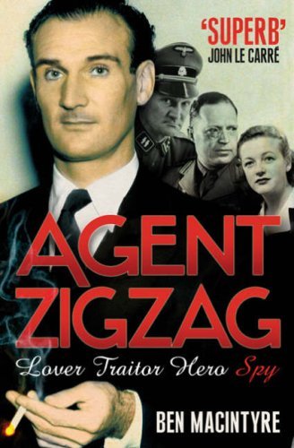 Agent Zigzag: The True Wartime Story of Eddie Chapman: Lover, Betrayer ...