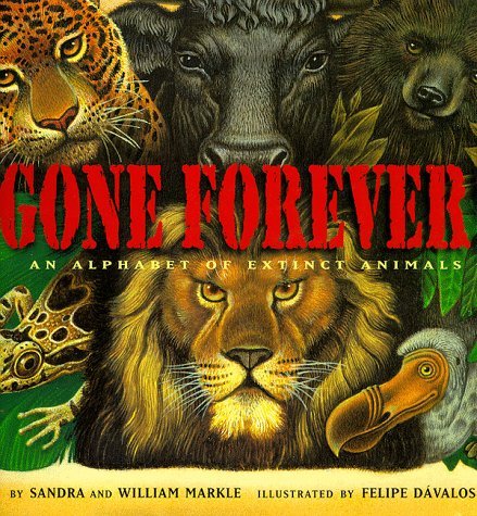 Gone Forever: An Alphabet of Extinct Animals by Sandra Markle | Goodreads
